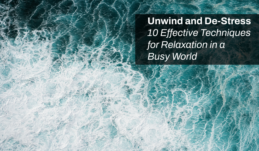 Unwind and De-Stress: 10 Effective Techniques for Relaxation in a Busy ...