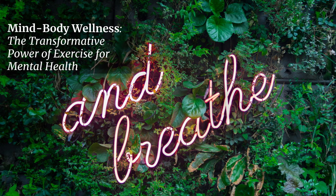 Mind-Body Wellness: The Transformative Power of Exercise for Mental Health